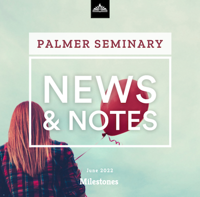 Palmer News & Notes | Palmer Theological Seminary